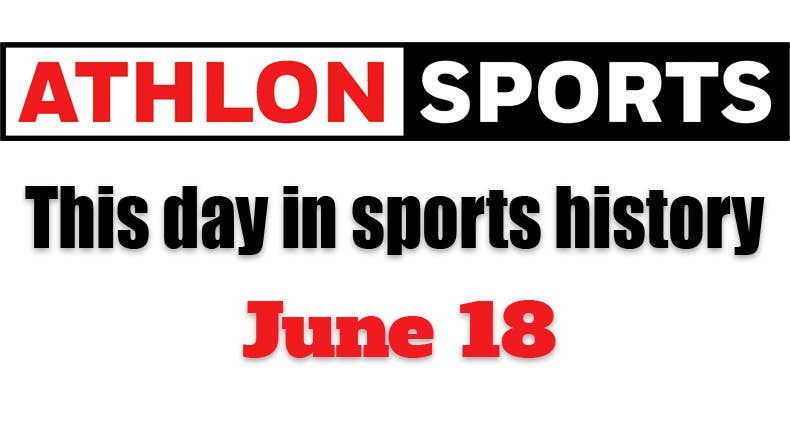 This Day in Sports History: June 18 - Athlon Sports